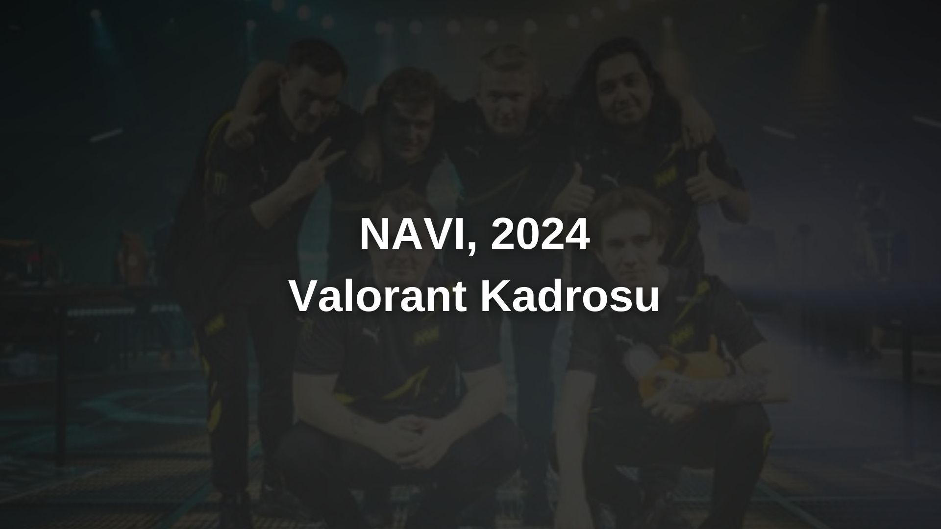 Navi 2024, Valorant Kadrosunu Açıkladı!